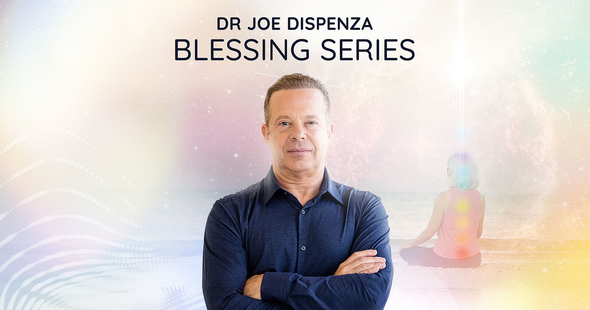 Joe Dispenza - Blessing Series